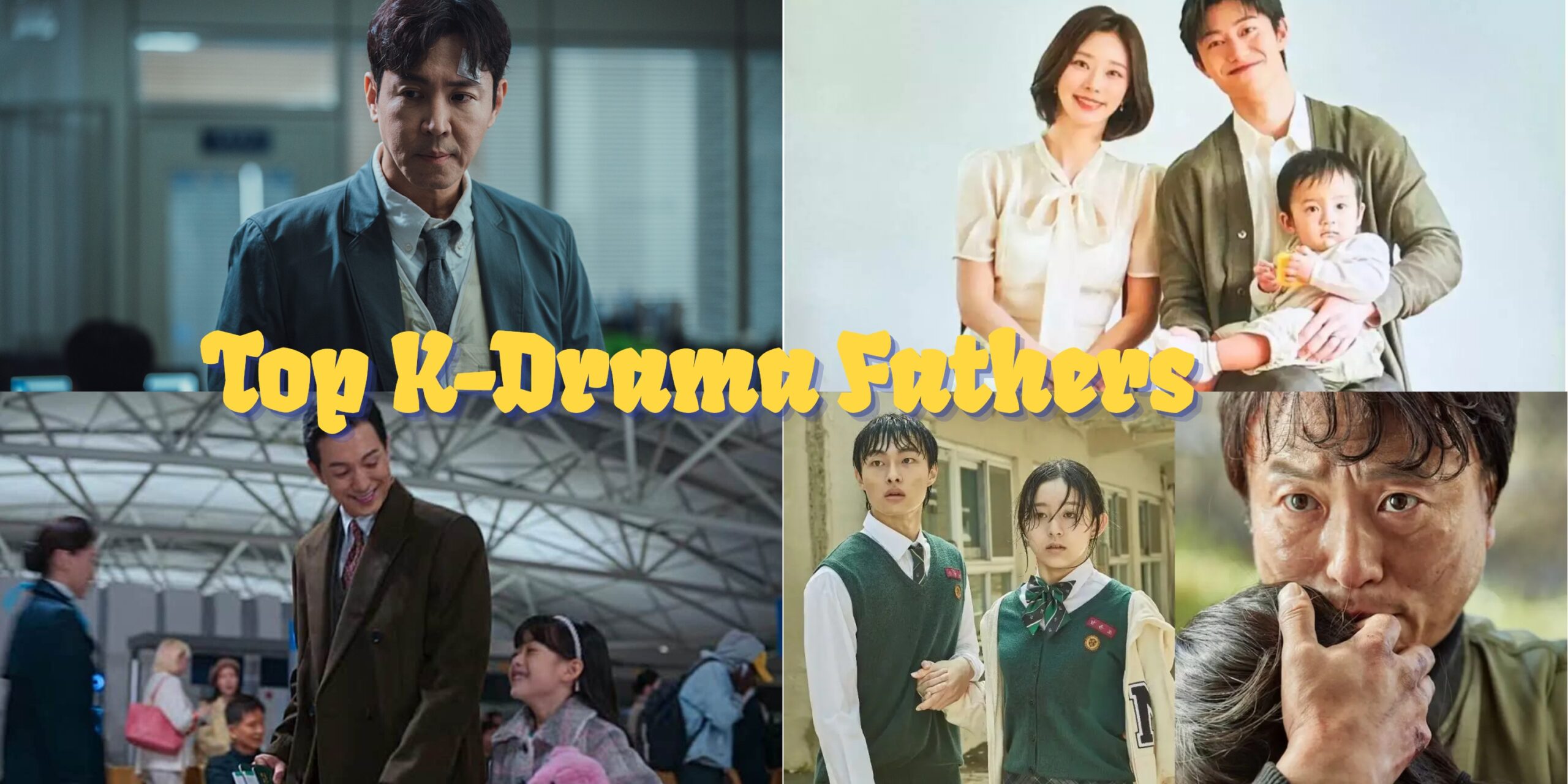 Top K-Drama Fathers: K-Drama Dads We All Need - KDramaWave